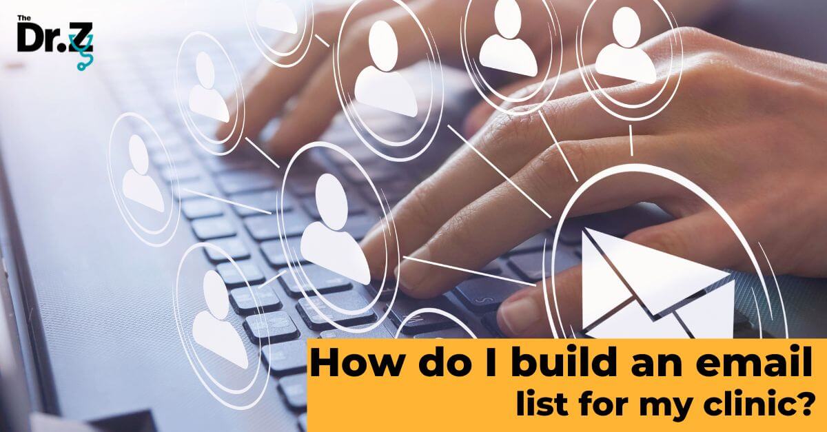 How do I build an email list for my clinic? - The Dr. Z